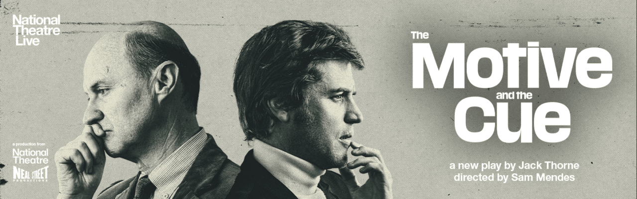 NT Live: The Motive and the Cue (Encore) - Hammond Theatre